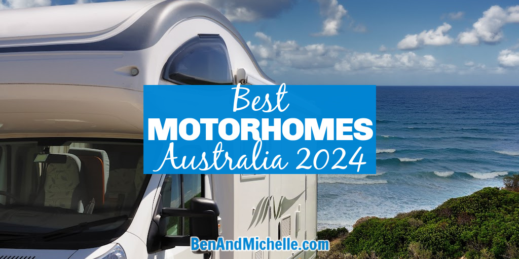 Best motorhomes Australia (2024 update) - Ben & Michelle