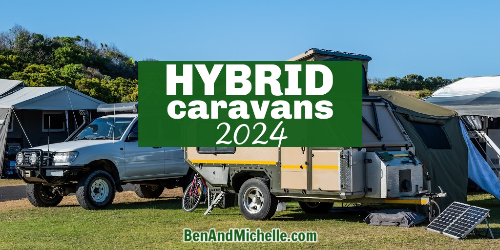 Hybrid caravans Australia (2024 update) - Ben & Michelle
