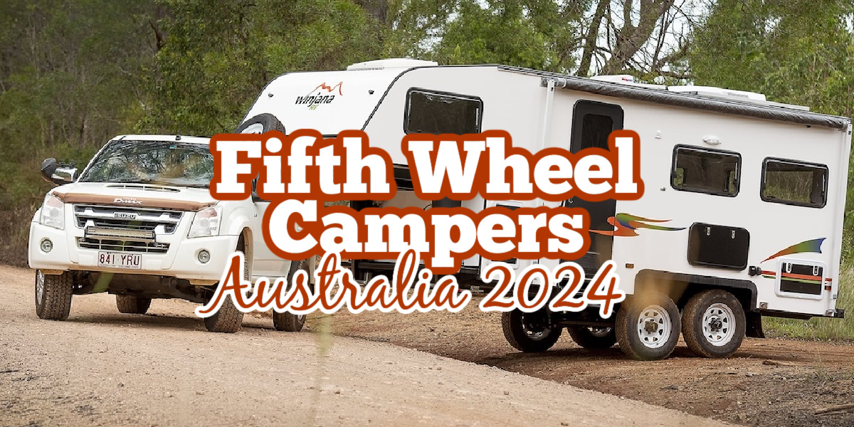 Fifth Wheel Campers Australia | 2024 - Ben & Michelle